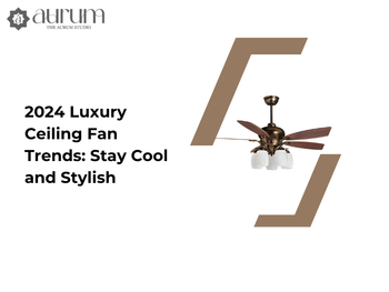 2024 Luxury Ceiling Fan Trends: Stay Cool and Stylish – The Aurum Studio