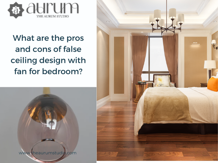 What are the pros and cons of false ceiling design with fan for bedroom? – The Aurum Studio